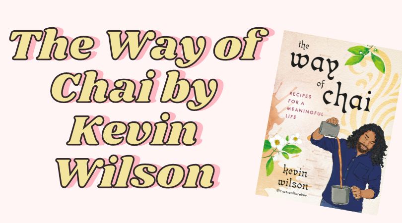 The Way of Chai: Recipes for a Meaningful Life by Kevin Wilson - Tea ...