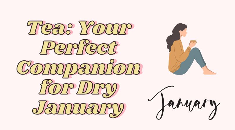 Tea: Your Perfect Companion for Dry January - Tea for Me Please