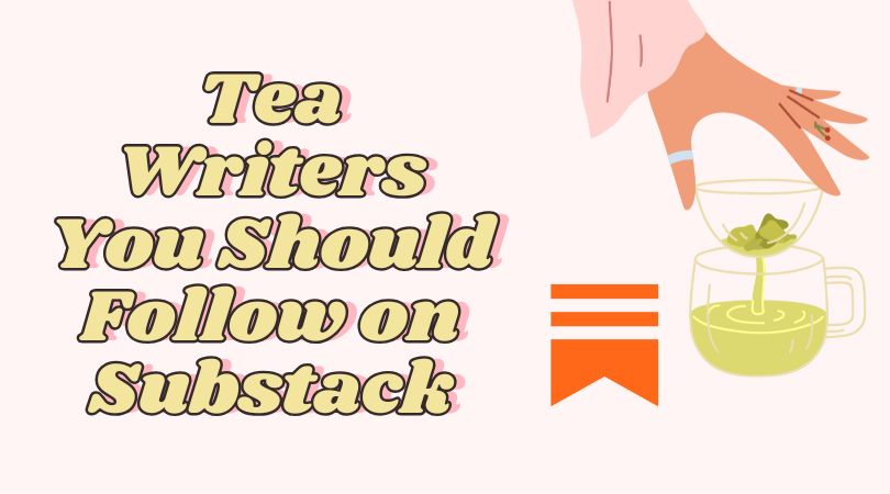 Tea Writers You Should Follow on Substack - Tea for Me Please